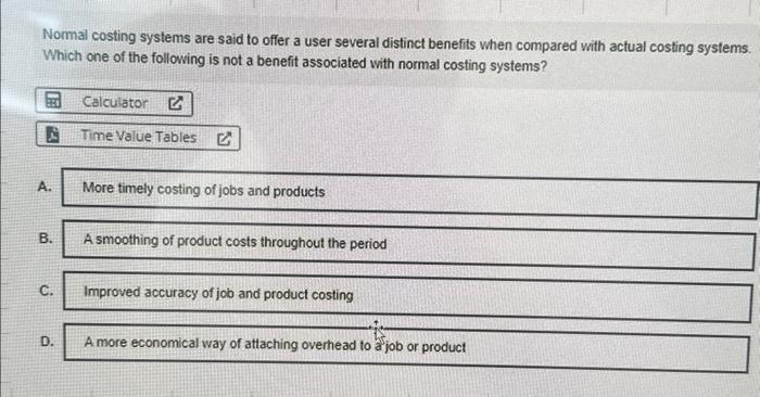 Solved Normal costing systems are said to offer a user | Chegg.com