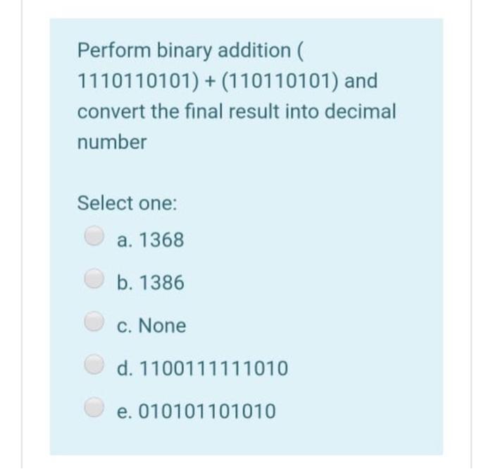 Solved Perform binary addition ( 1110110101) + (110110101) | Chegg.com