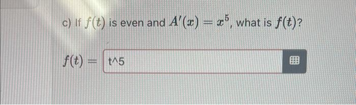 Solved A(x)=∫−x2x2f(t)dtc) If f(t) is even and A′(x)=x5, | Chegg.com