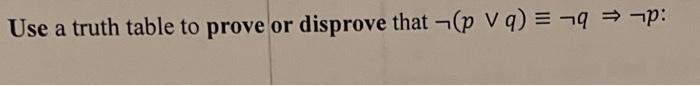 Solved Use a truth table to prove or disprove that (p Vq) = | Chegg.com