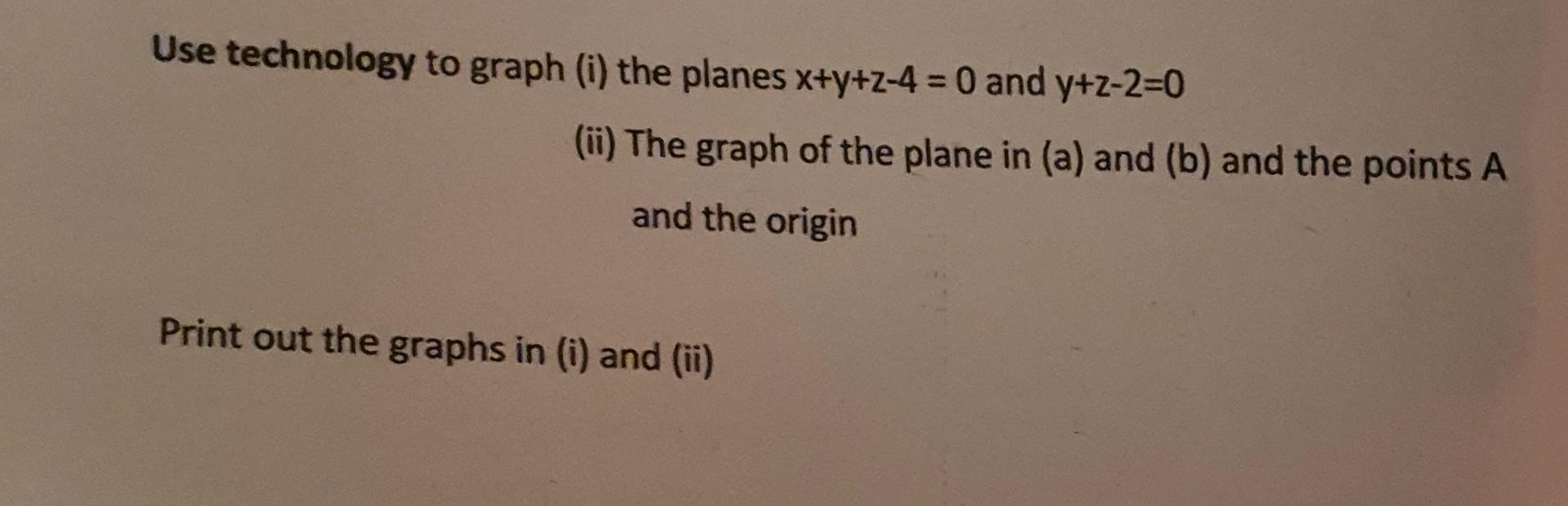 Solved Use technology to graph (i) the planes x+y+z−4=0 and | Chegg.com Solved Use technology to graph (i) the planes x+y+z−4=0 and | Chegg.com