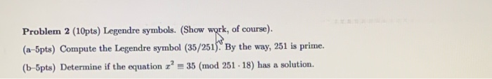 Solved Problem 2 (10pts) Legendre symbols. (Show work, of | Chegg.com Solved Problem 2 (10pts) Legendre symbols. (Show work, of | Chegg.com
