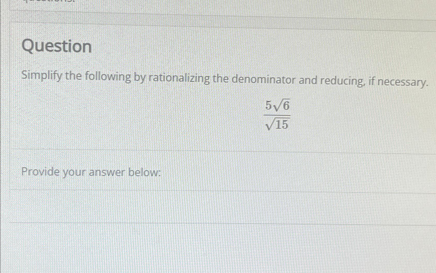 Solved QuestionSimplify the following by rationalizing the | Chegg.com