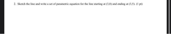 Solved 2. Sketch the line and write a set of parametric | Chegg.com