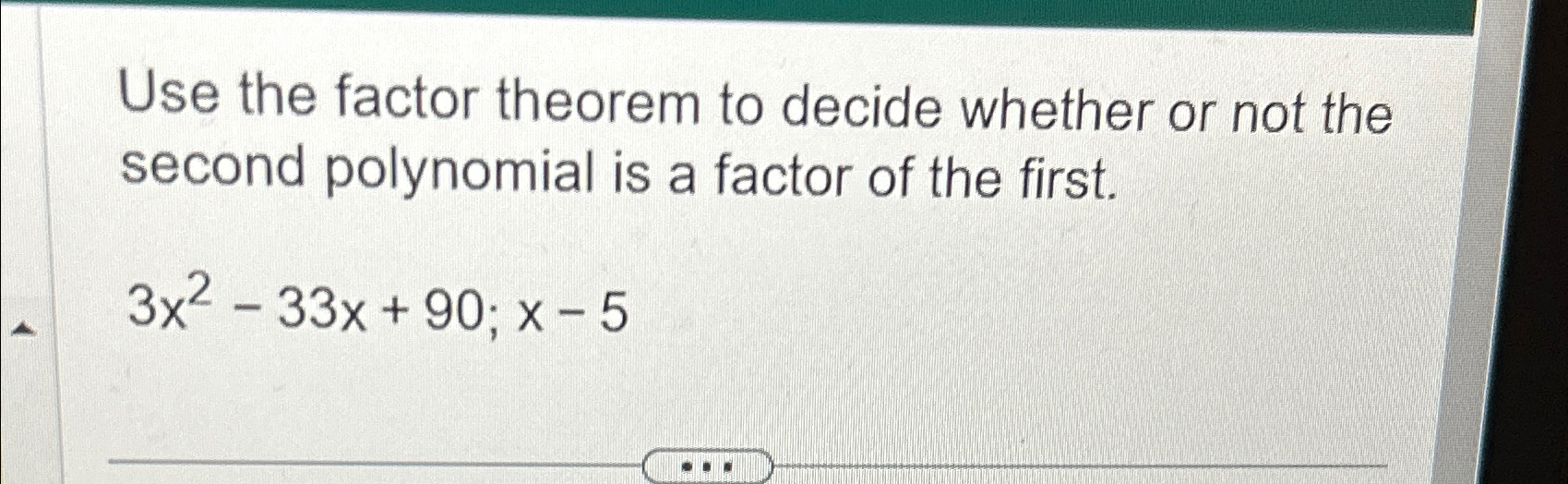Solved Use the factor theorem to decide whether or not the | Chegg.com