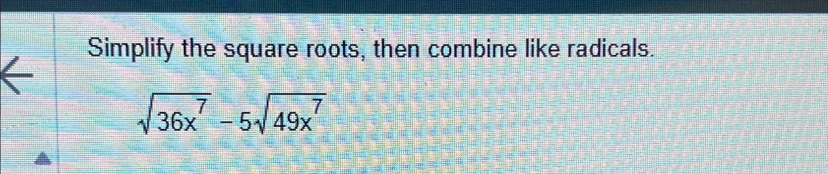 Solved Simplify the square roots, then combine like | Chegg.com