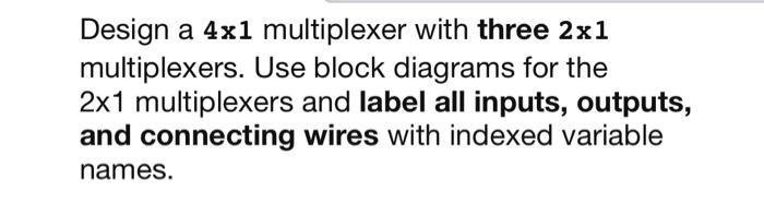 Solved Design a 4x1 multiplexer with three 2x1 multiplexers. | Chegg.com