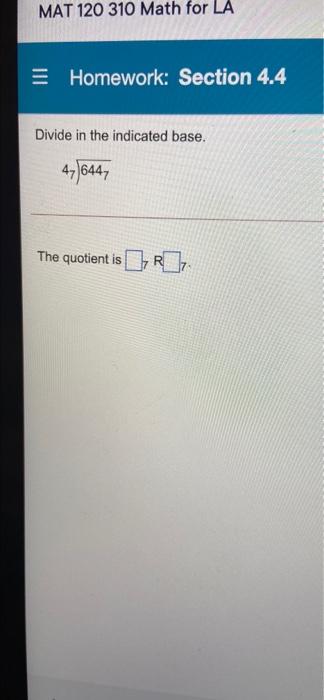 Solved MAT 120 310 Math for LA Homework: Section 4.4 Divide | Chegg.com
