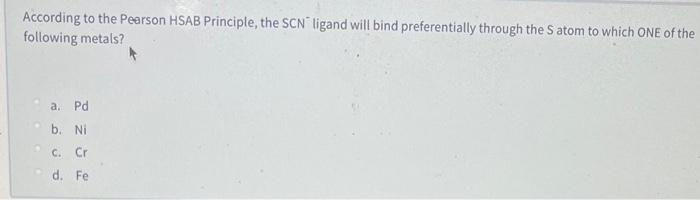 Solved According to the Pearson HSAB Principle, the SCN | Chegg.com