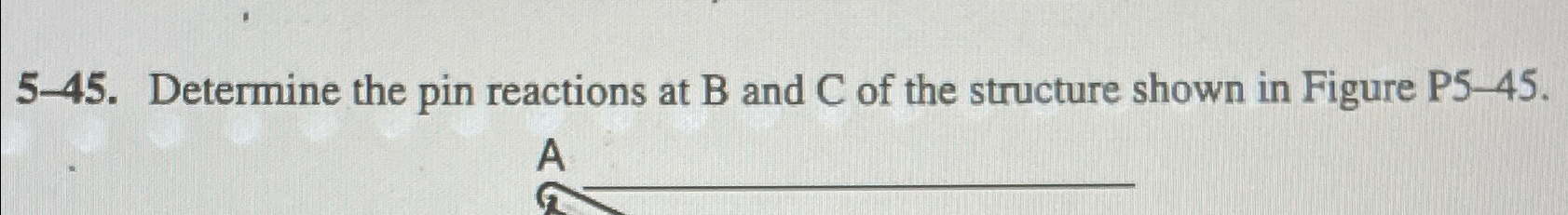 5 45 ﻿determine The Pin Reactions At B And C Of The
