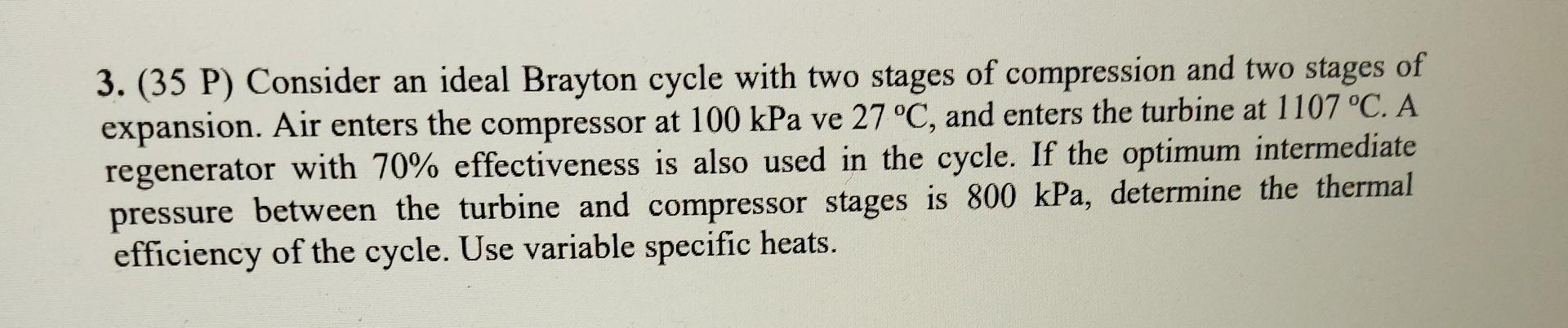 Solved 3. ( 35 P) Consider an ideal Brayton cycle with two | Chegg.com