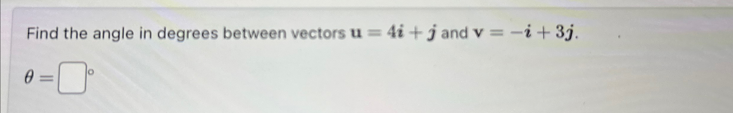 Solved Find the angle in degrees between vectors u=4i+j ﻿and | Chegg.com