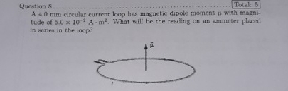 Solved Question 8 . ﻿Total: 5A 4.0 ﻿mm circular current loop | Chegg.com
