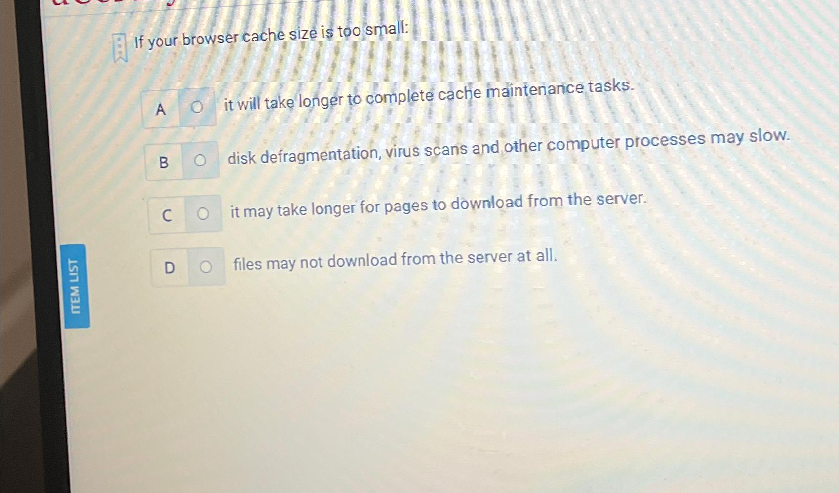 Solved If your browser cache size is too small:A 0 ﻿it will | Chegg.com