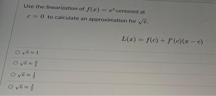 Solved Use the linearization of f(x)=ex centered at c=0 to | Chegg.com