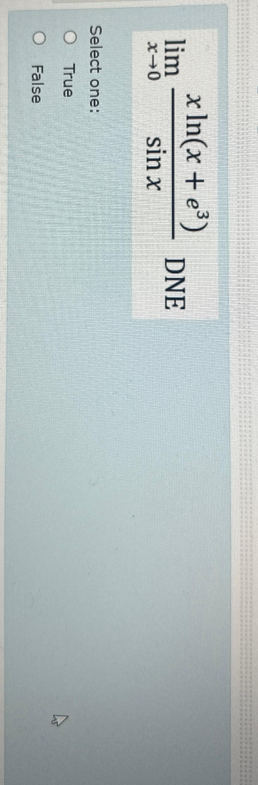Solved limx→0xln(x+e3)sinx ﻿DNE Select one:TrueFalse | Chegg.com