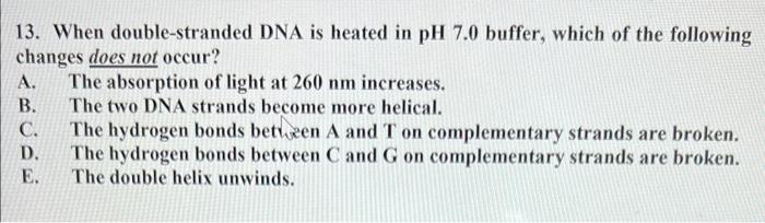 Solved 13. When double-stranded DNA is heated in pH7.0 | Chegg.com