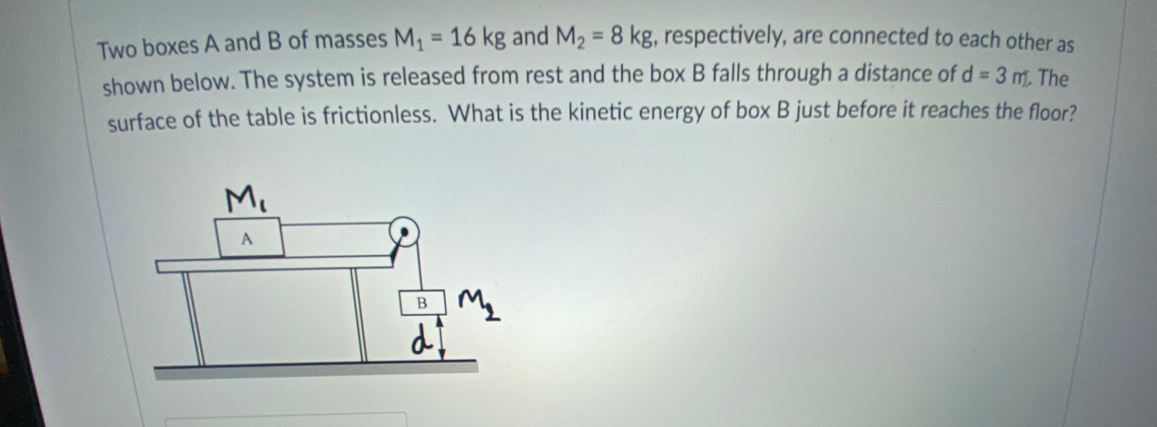 Solved Two boxes A and B ﻿of masses M1=16kg ﻿and M2=8kg, | Chegg.com