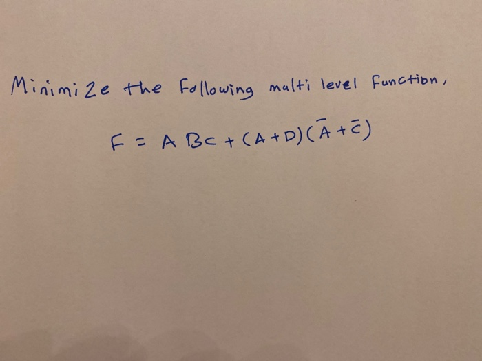 Solved Minimize the following multi level function, F = ABC | Chegg.com