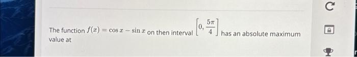 The function f(x)=cosx−sinx on then interval [0,45π] | Chegg.com