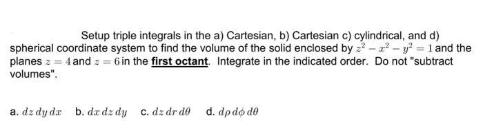 Solved Setup triple integrals in the a) Cartesian, b) | Chegg.com