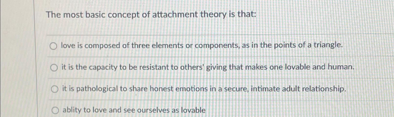 Solved The most basic concept of attachment theory is | Chegg.com