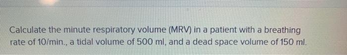 Solved Calculate the minute respiratory volume (MRV) in | Chegg.com