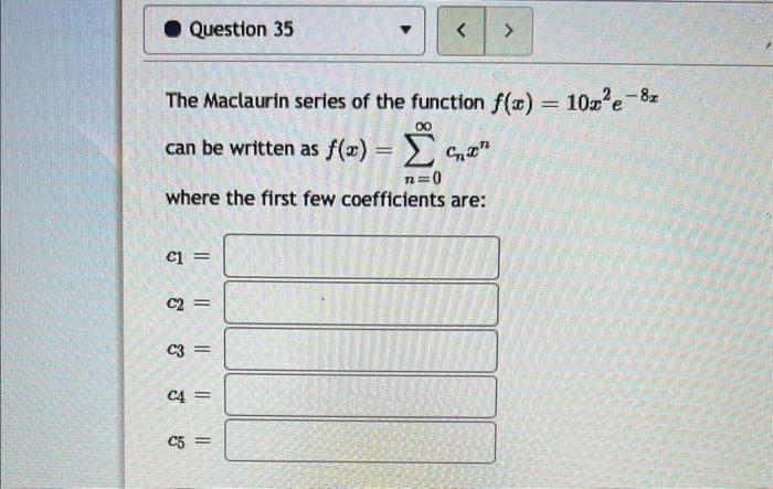 Solved The Maclaurin series of the function f(x)=10x2e−8x | Chegg.com