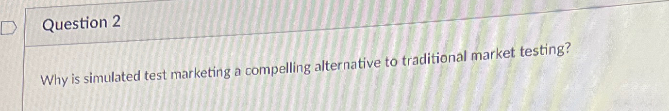 Solved Question 2Why is simulated test marketing a | Chegg.com
