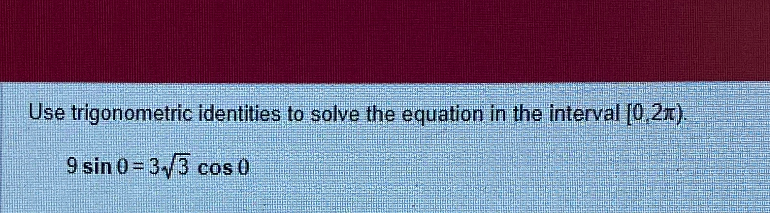 Solved Use trigonometric identities to solve the equation in | Chegg.com