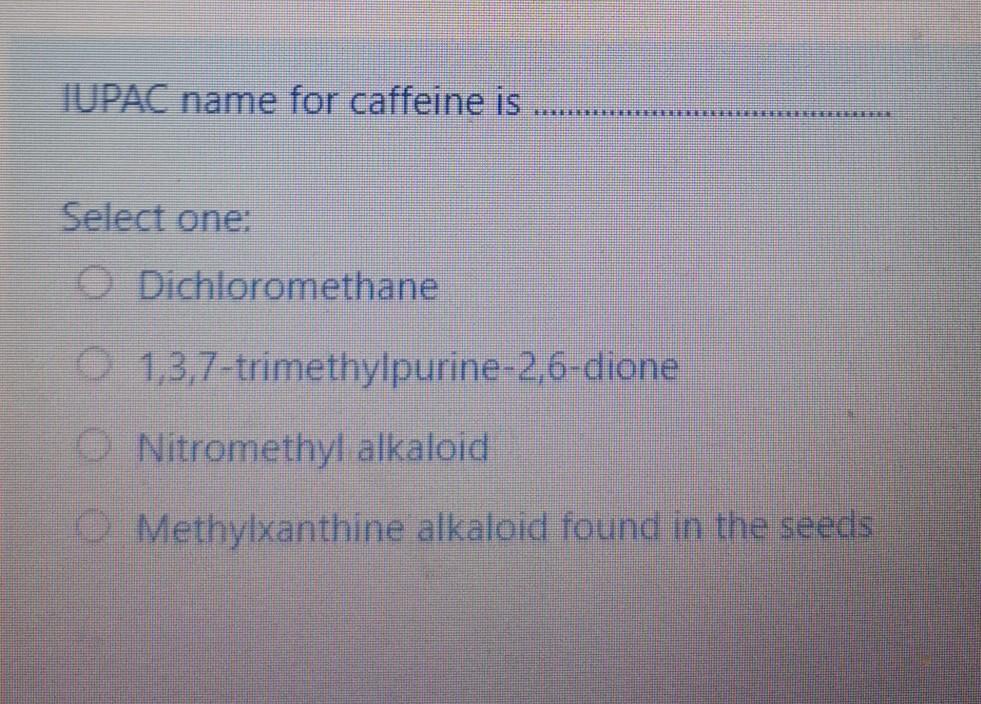 Solved IUPAC name for caffeine is Select one: e | Chegg.com