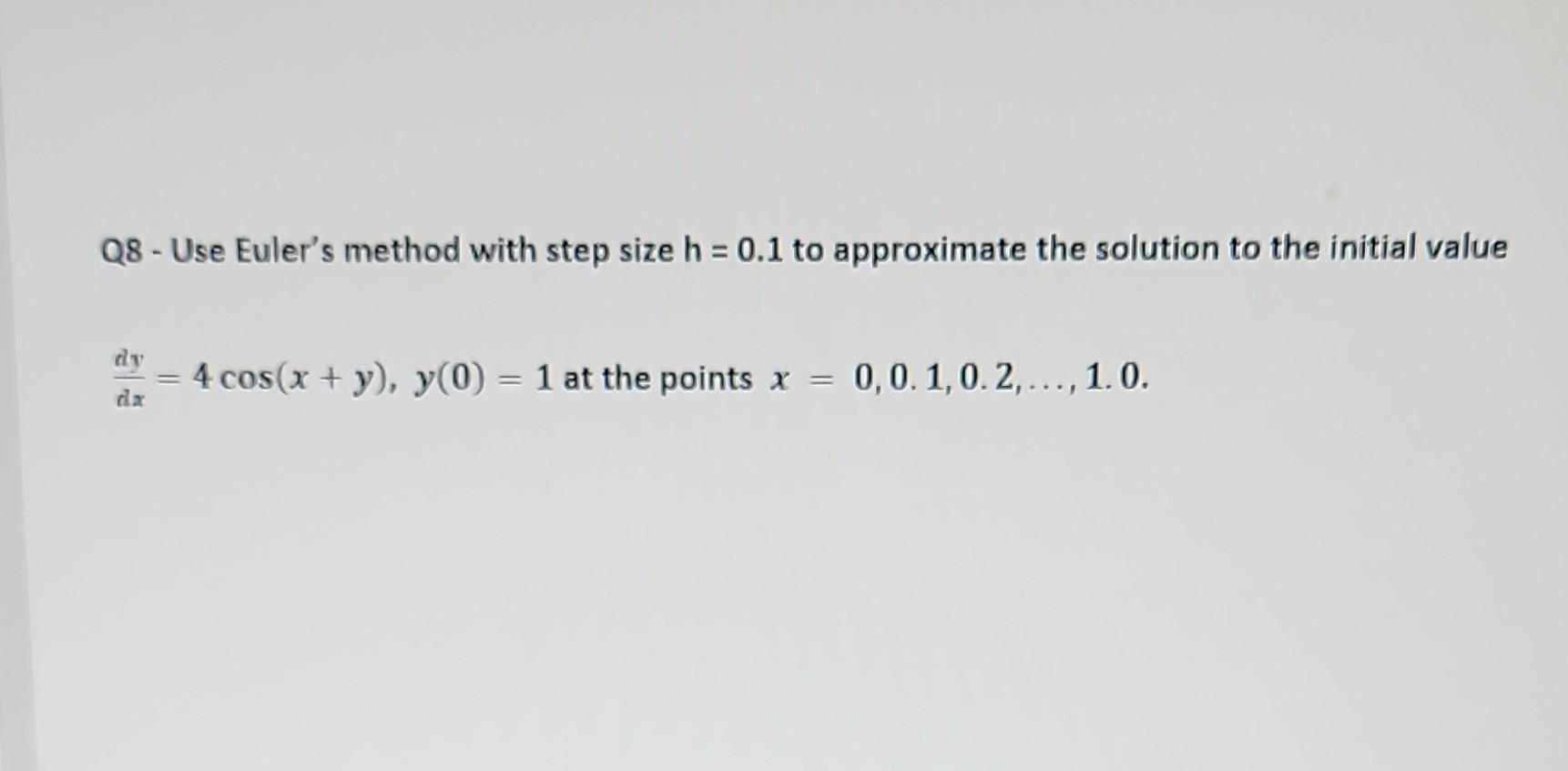 Solved Q8 - Use Euler's method with step size h=0.1 to | Chegg.com