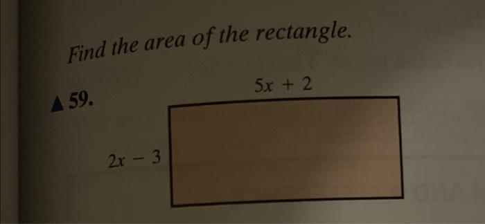 Solved Find the area of the rectangle. 5x + 2 A 59. 2x - 3 | Chegg.com
