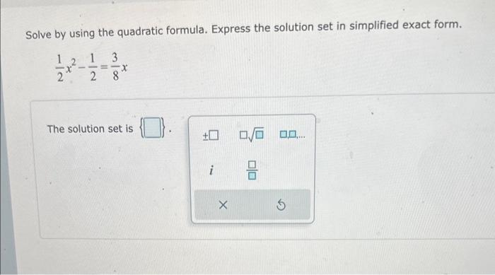 Solved Solve by using the quadratic formula. Express the | Chegg.com