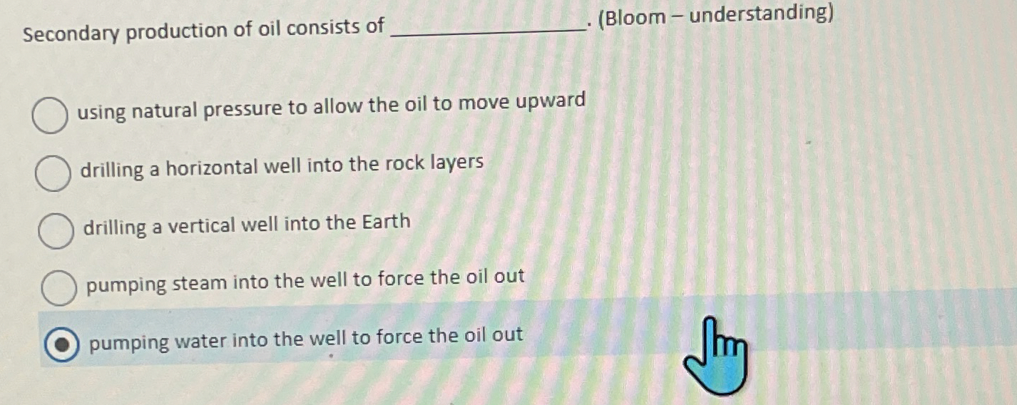 Solved Secondary production of oil consists of | Chegg.com