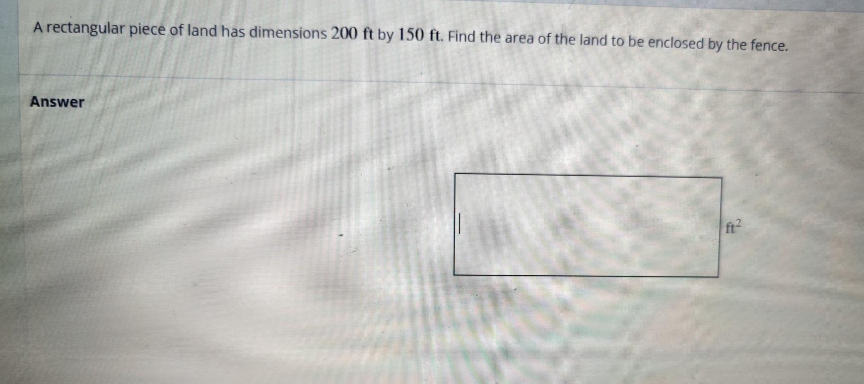 Solved A rectangular piece of land has dimensions 200 ft by | Chegg.com