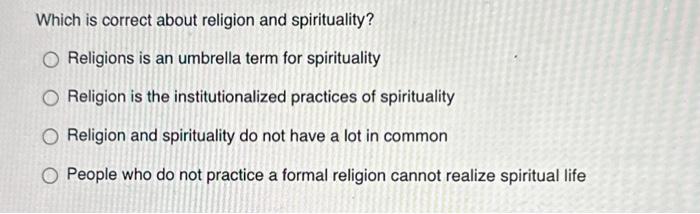 Solved Which is correct about religion and spirituality? | Chegg.com