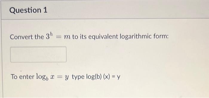 Solved Convert the 3h=m to its equivalent logarithmic form: | Chegg.com