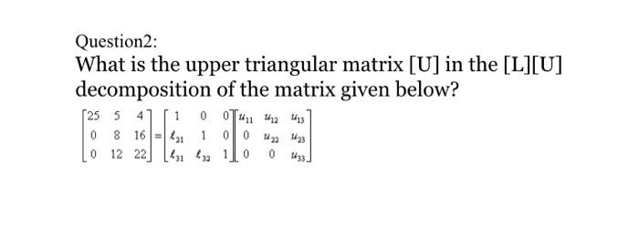 Solved Question 2: What is the upper triangular matrix [U] | Chegg.com