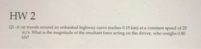 Solved HW 2 Q1 -A car travels around an unbanked highway | Chegg.com