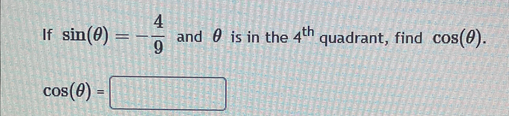 Solved If sin(θ)=-49 ﻿and θ ﻿is in the 4th ﻿quadrant, find | Chegg.com
