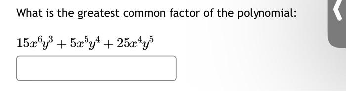 Solved What is the greatest common factor of the polynomial: | Chegg.com