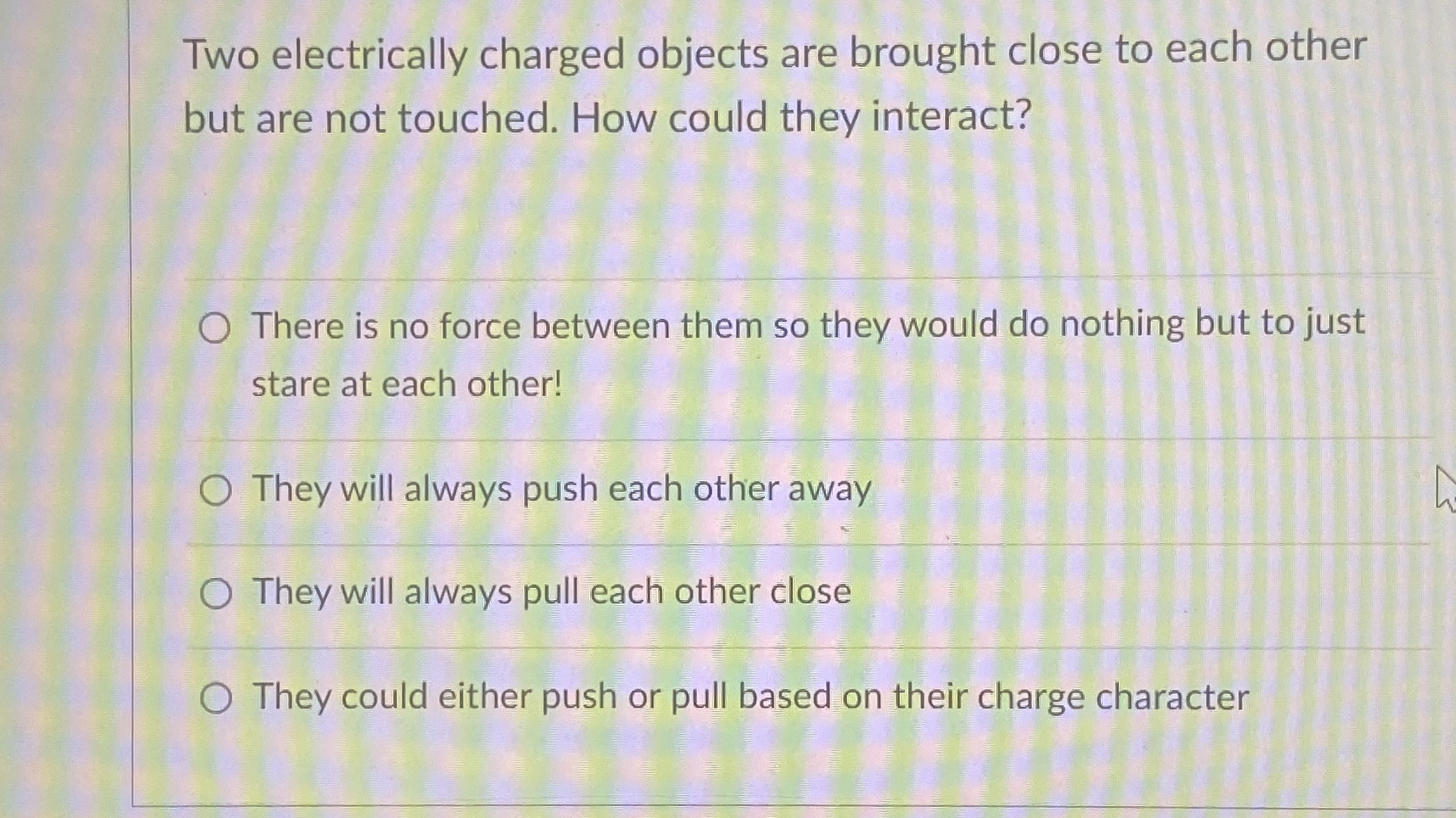 Solved Two electrically charged objects are brought close to | Chegg.com