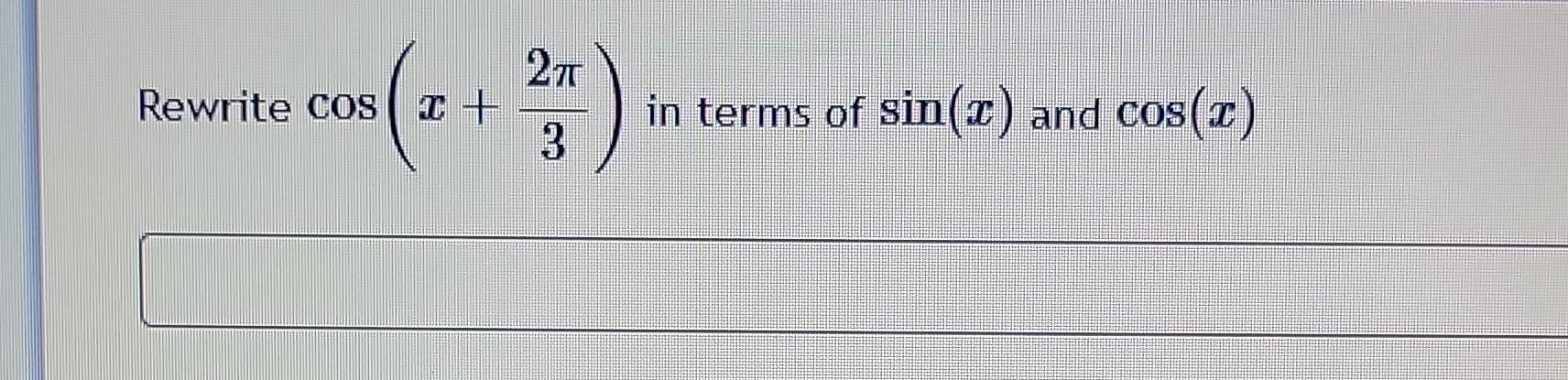 Solved Rewrite cos(x+32π) in terms of sin(x) and cos(x) | Chegg.com