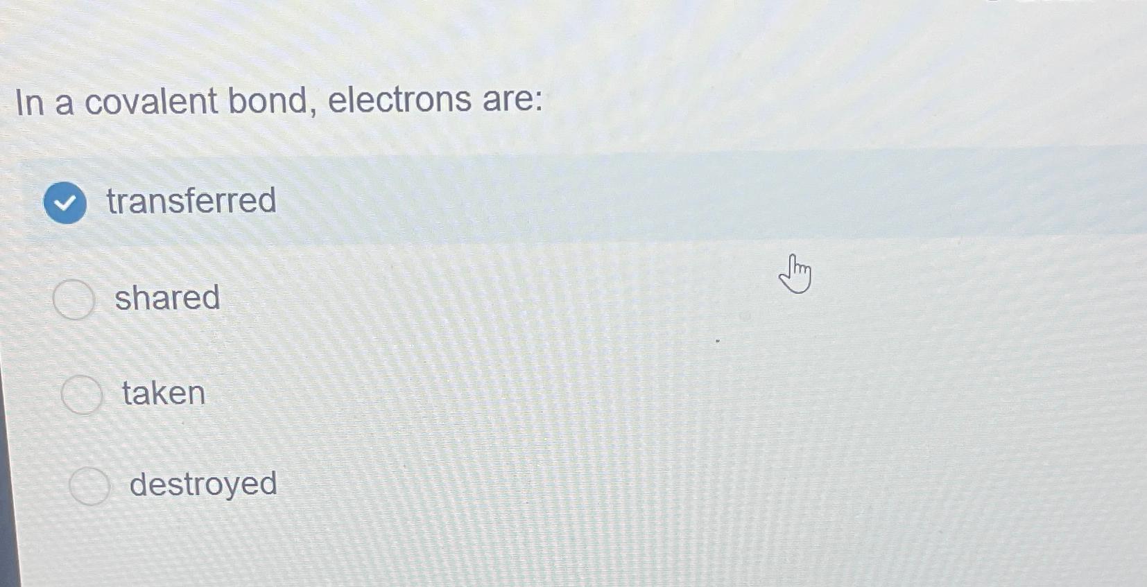 Solved In a covalent bond, electrons | Chegg.com