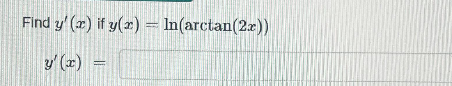 Solved Find y'(x) ﻿if y(x)=ln(arctan(2x))y'(x)= | Chegg.com