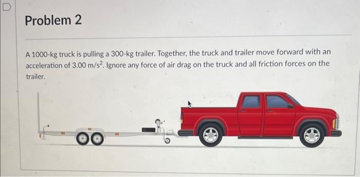 Solved A 1000−kg truck is pulling a 300−kg trailer. | Chegg.com