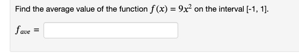 Solved Find the average value of the function f(x)=9x2 ﻿on | Chegg.com