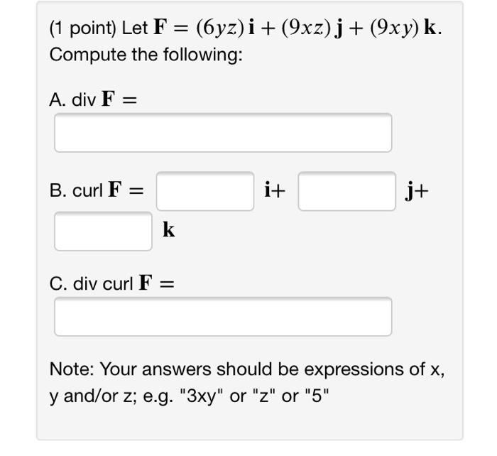 Solved (1 point) Let F = (6yz)i + (9xz)j + (9xy) k. Compute | Chegg.com