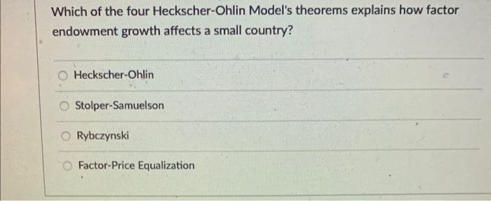 Solved Which of the four Heckscher-Ohlin Model's theorems | Chegg.com